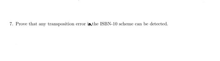 Solved 7. Prove that any transposition error in the ISBN-10 | Chegg.com