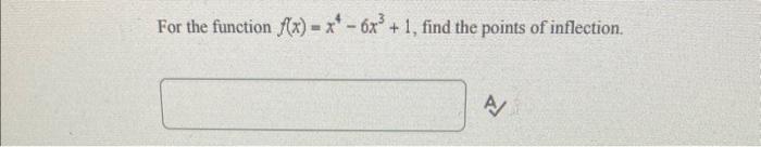 Solved For the function f(x)=x4−6x3+1, find the points of | Chegg.com
