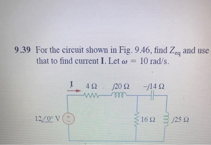 Solved 9.39 For the circuit shown in Fig. 9.46, find Zeq and | Chegg.com
