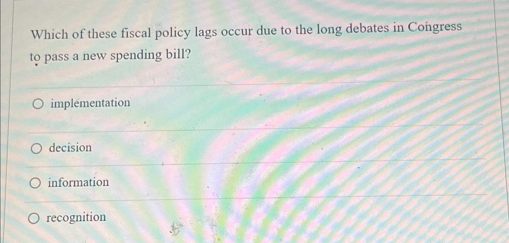 Solved Which of these fiscal policy lags occur due to the | Chegg.com