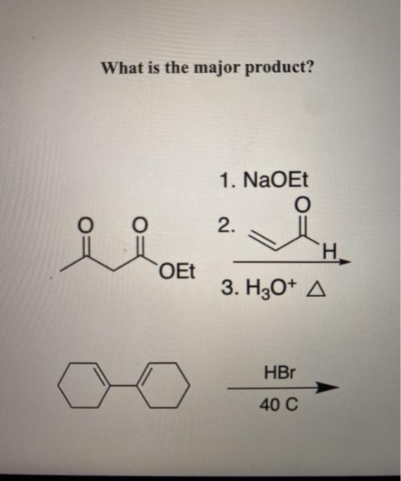 Solved What is the major product? 1. NaOEt 2. Н. OET 3. H3O+ | Chegg.com