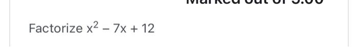 Solved Factorize x2−7x+12 | Chegg.com
