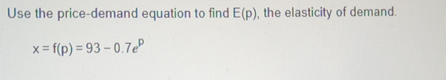 Solved Use the price-demand equation to find E(p), ﻿the | Chegg.com