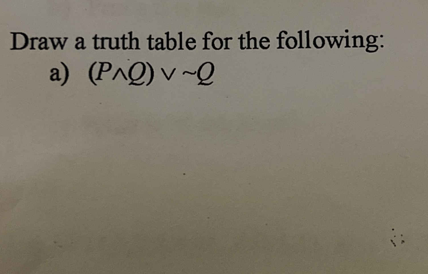 Solved Draw a truth table for the following:a) (P??Q)vv∼Q | Chegg.com