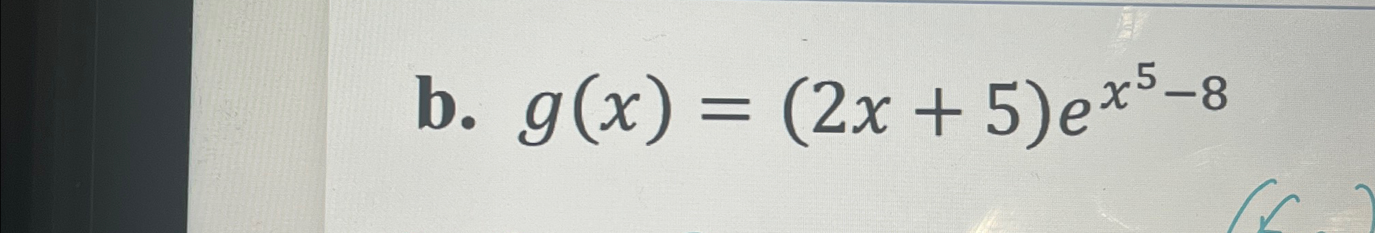 Solved Find the derivitive of g(x)=(2x+5)ex5-8 | Chegg.com