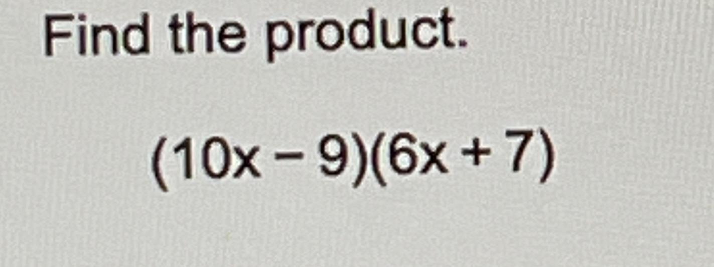 Solved Find the product.(10x-9)(6x+7) | Chegg.com