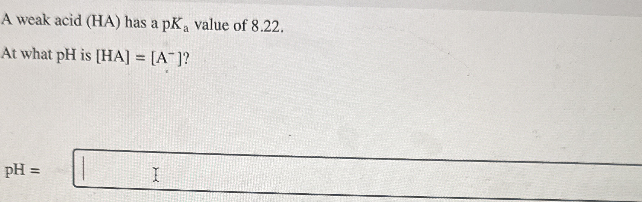Solved A weak acid (HA) ﻿has a pKa ﻿value of 8.22 .At what | Chegg.com