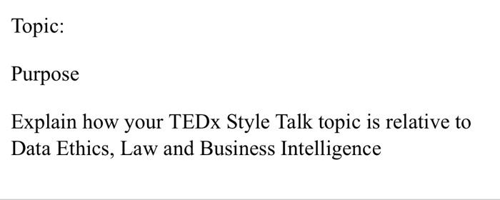 Topic: Purpose Explain how your TEDx Style Talk topic | Chegg.com