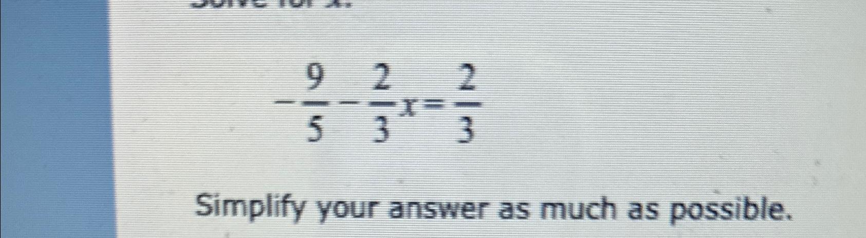 Solved -95-23x=23Simplify your answer as much as possible. | Chegg.com