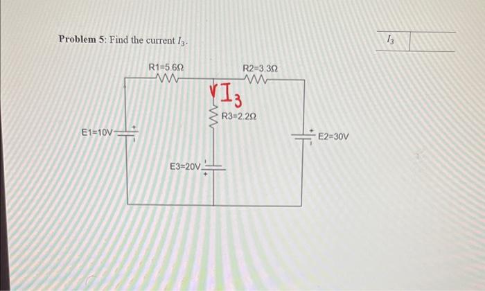 Solved Problem 5: Find the current I3. | Chegg.com