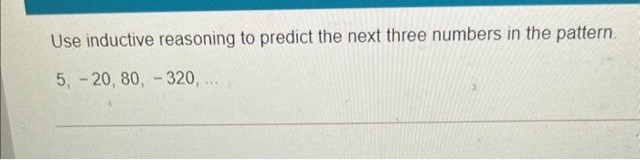 Solved Use inductive reasoning to predict the next three | Chegg.com