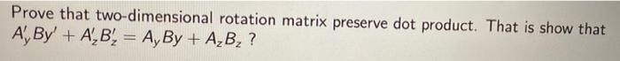 Solved Prove that two-dimensional rotation matrix preserve | Chegg.com