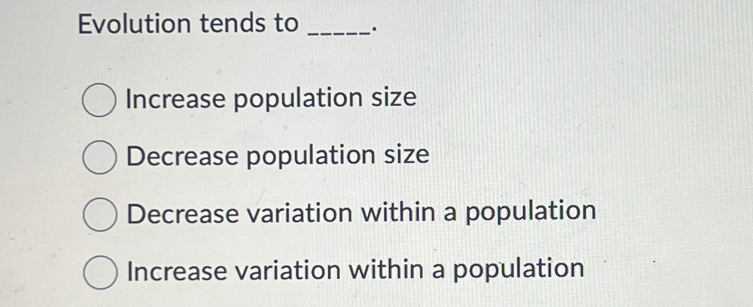 Solved Evolution tends to q,Increase population sizeDecrease | Chegg.com
