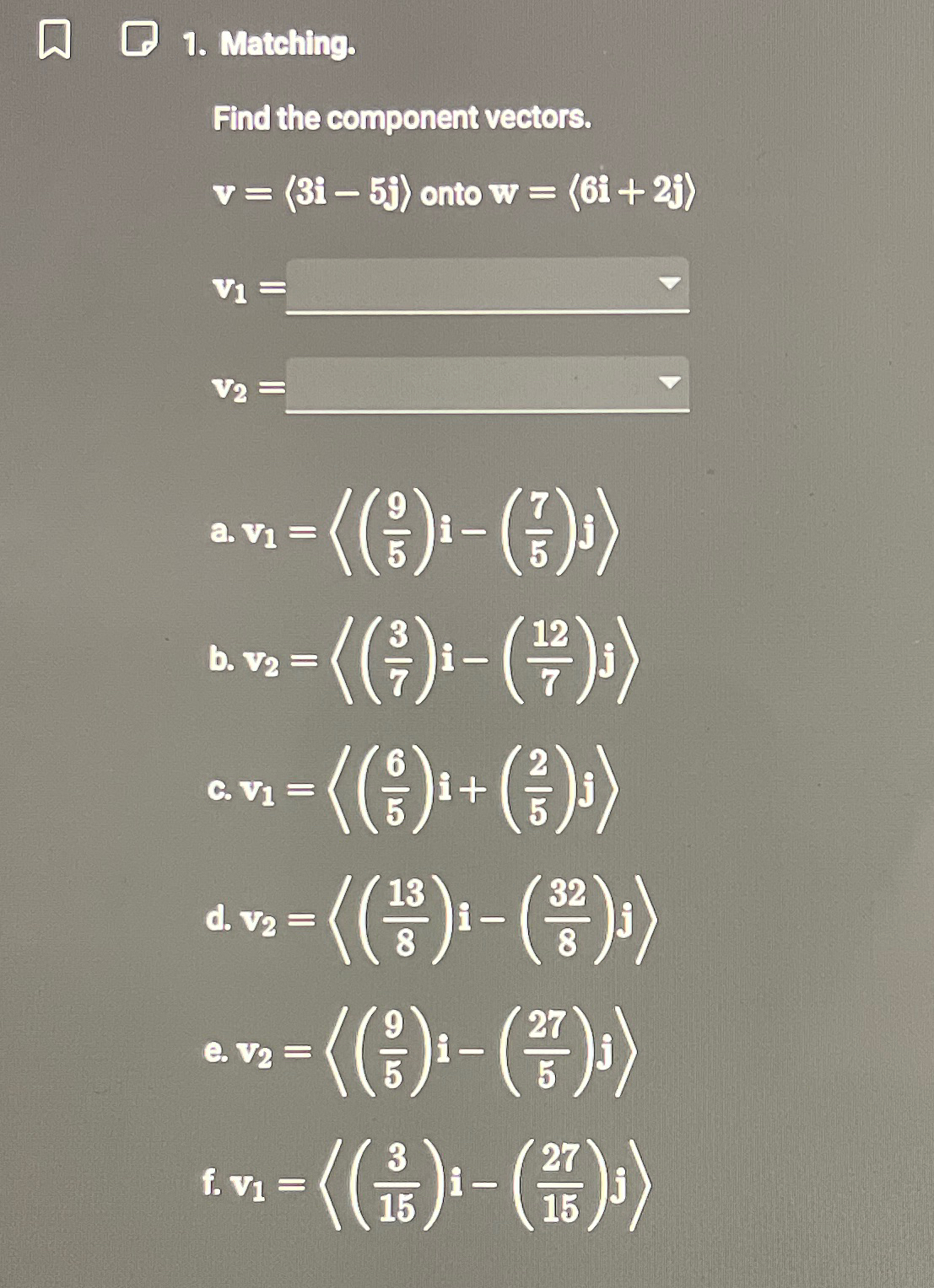 Solved Matehing.Find the component vectors.v=(:3i-5j:) ﻿onto | Chegg.com