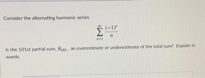 Solved Consider the alternating harmonic series (-1) n Is | Chegg.com