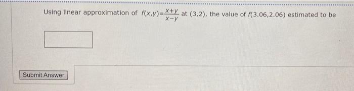 Solved Using linear approximation of f(x,y)=x−yx+y at (3,2), | Chegg.com
