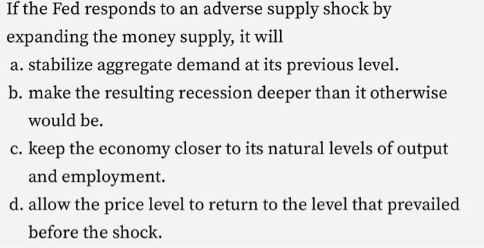 Solved If the Fed responds to an adverse supply shock by | Chegg.com