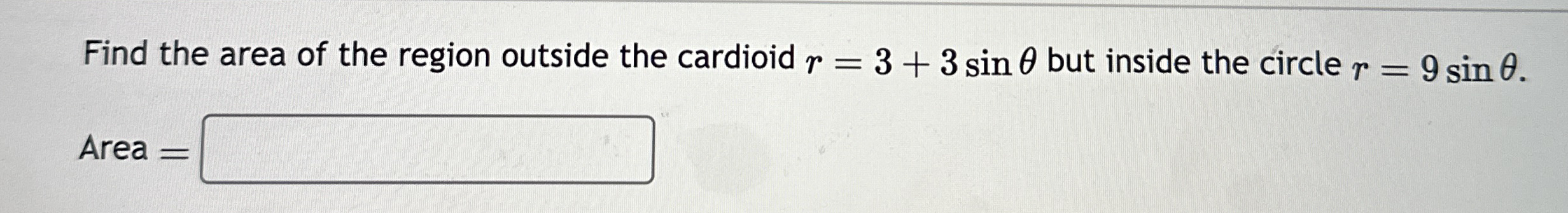 Solved Find the area of the region outside the cardioid | Chegg.com Solved Find the area of the region outside the cardioid | Chegg.com