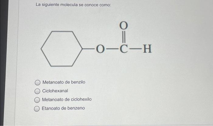 Solved La siguiente molecula se conoce como: Metanoato de | Chegg.com