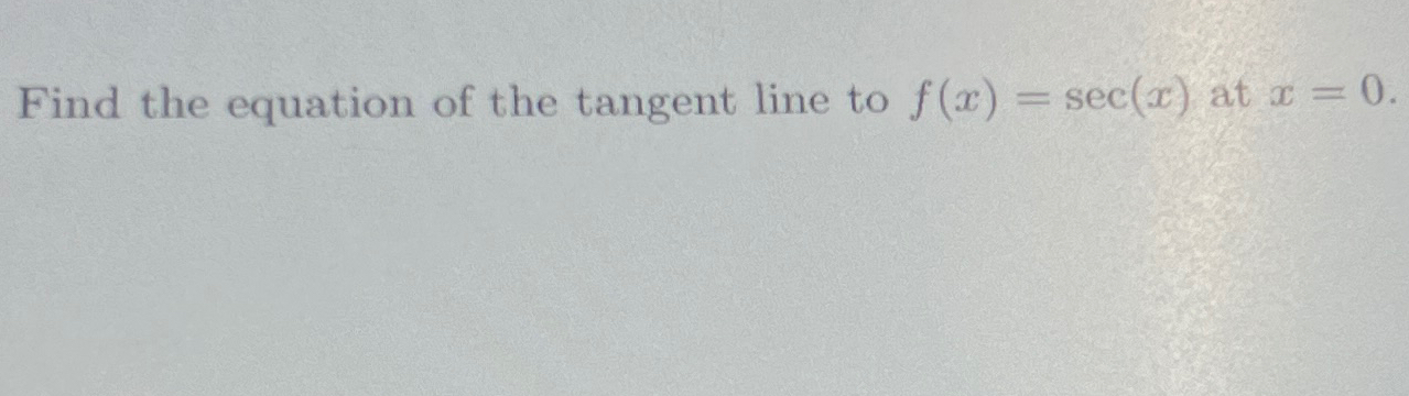 Solved Find the equation of the tangent line to f(x)=sec(x) | Chegg.com