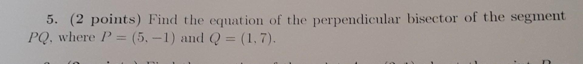 Solved 5. (2 points) Find the equation of the perpendicular | Chegg.com