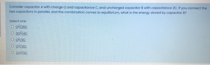 Solved Consider capacitor A with charge Q and capacitance C, | Chegg.com