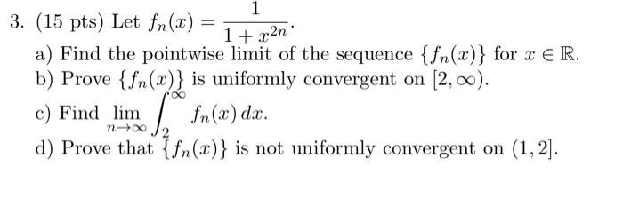 Solved 3. (15pts) Let fn(x)=1+x2n1. a) Find the pointwise | Chegg.com