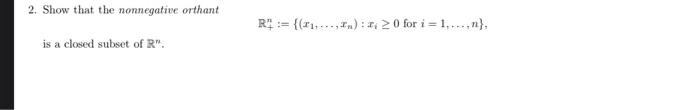 Solved 2. Show that the nonnegative orthant is a closed | Chegg.com