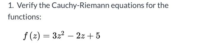 Solved 1. Verify the Cauchy-Riemann equations for the | Chegg.com