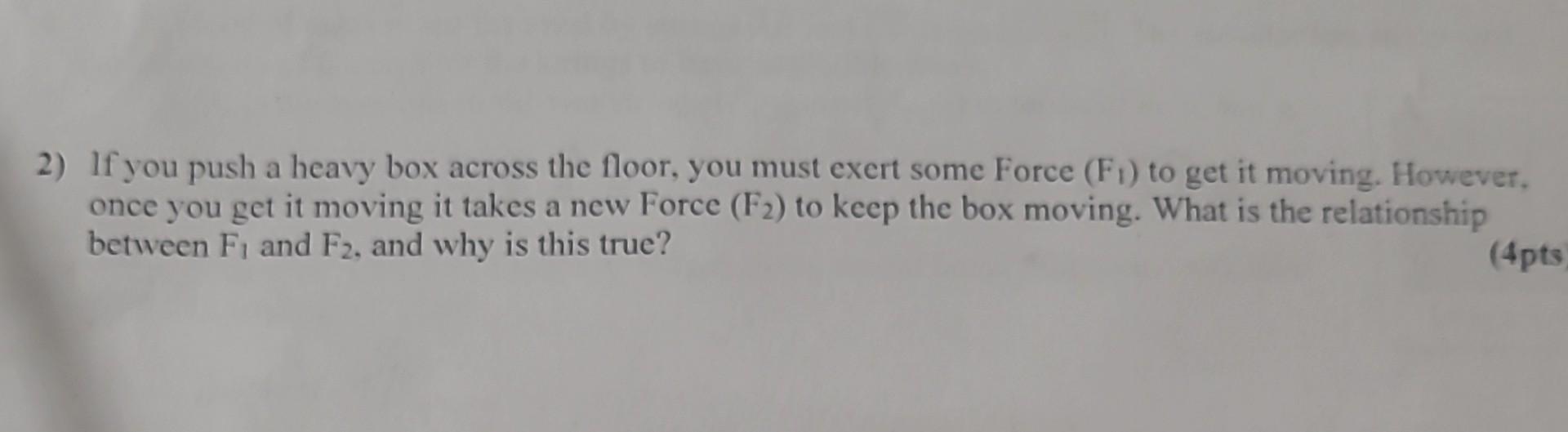 Solved 2) If you push a heavy box across the floor, you must | Chegg.com