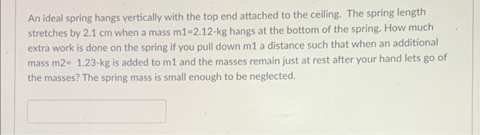 Solved An ideal spring hangs vertically with the top end | Chegg.com