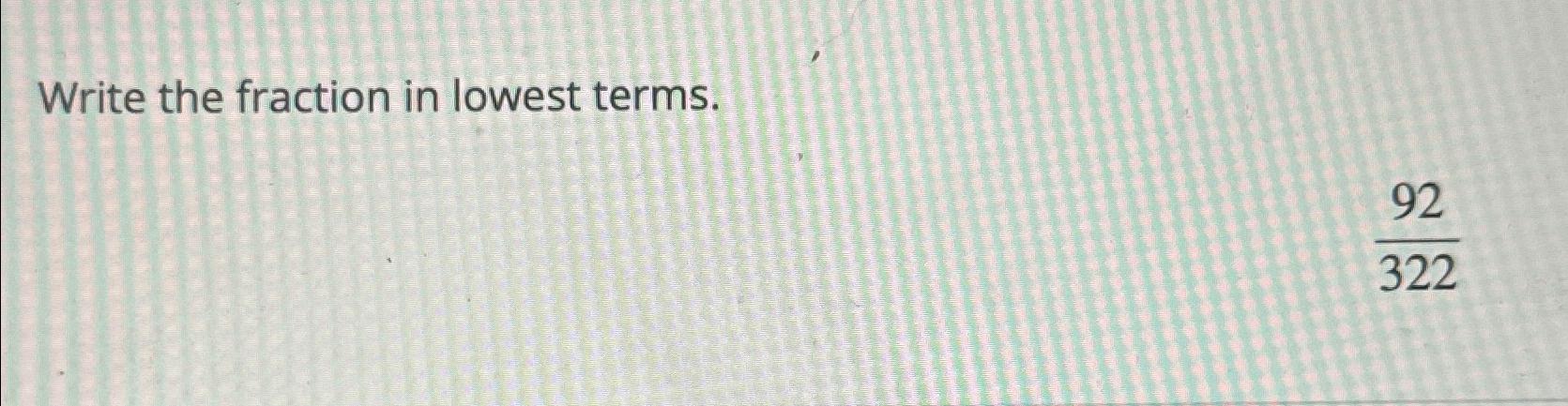 Solved Write the fraction in lowest terms.92322 | Chegg.com