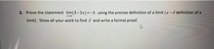 Solved 2. Prove the statement lim(3-2x)=-5 using the precise | Chegg.com