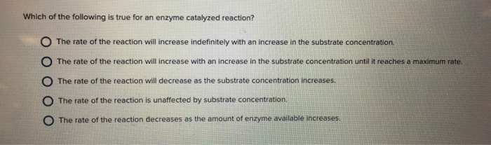 Solved Which of the following is true for an enzyme | Chegg.com