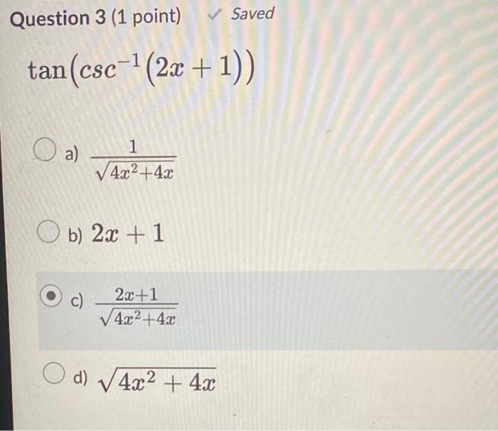 Solved tan(csc−1(2x+1)) a) 4x2+4x1 b) 2x+1 c) 4x2+4x2x+1 d) | Chegg.com