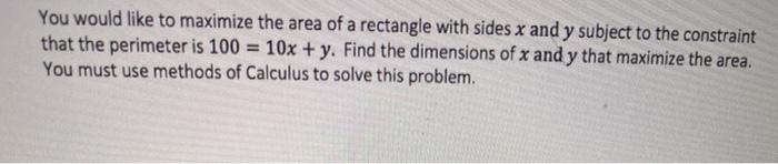 Solved You would like to maximize the area of a rectangle | Chegg.com