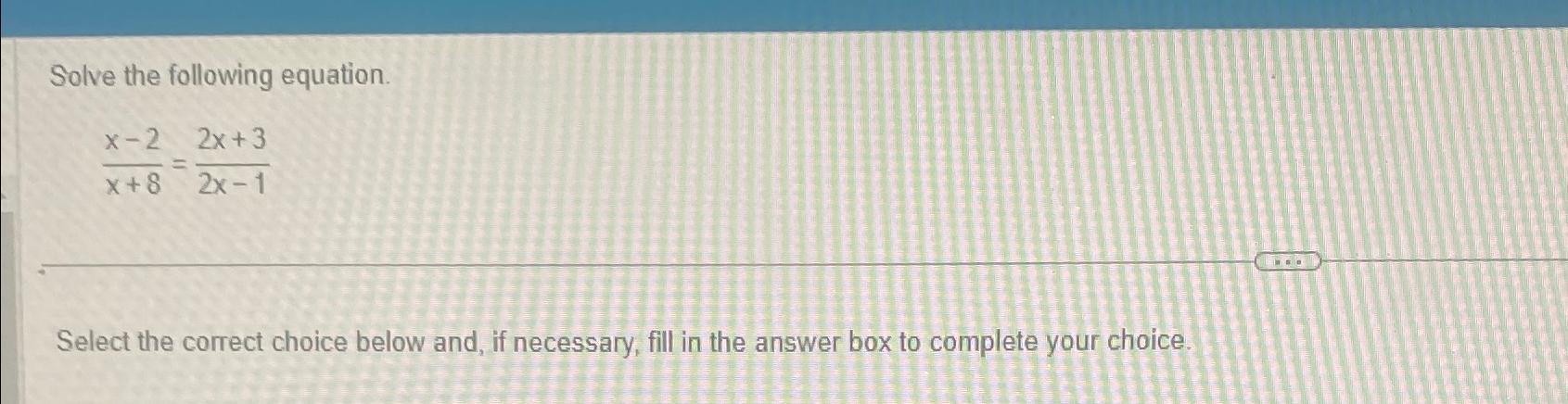 Solved Solve the following equation.x-2x+8=2x+32x-1Select | Chegg.com