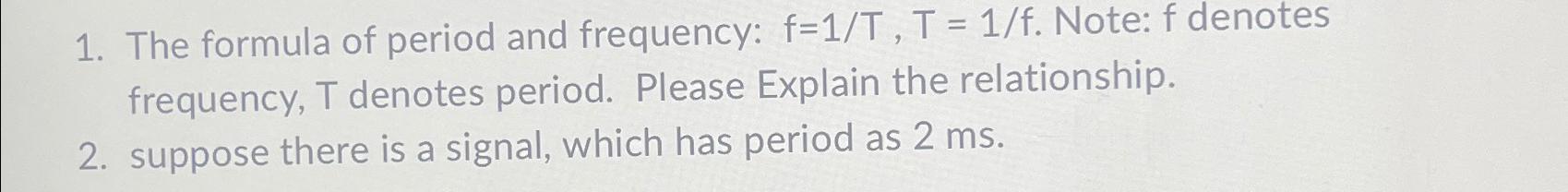 Solved • ﻿The formula of period and frequency: f=1T,T=1f. | Chegg.com