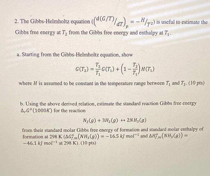 Solved 2. The Gibbs-Helmholtz equation ((d(G/T)/dT)p=−H/T2) | Chegg.com