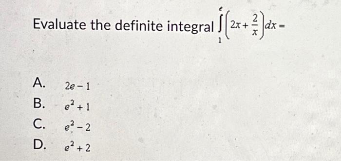 Solved Evaluate the definite integral ∫1∞(2x+x2)dx= A. 2e−1 | Chegg.com