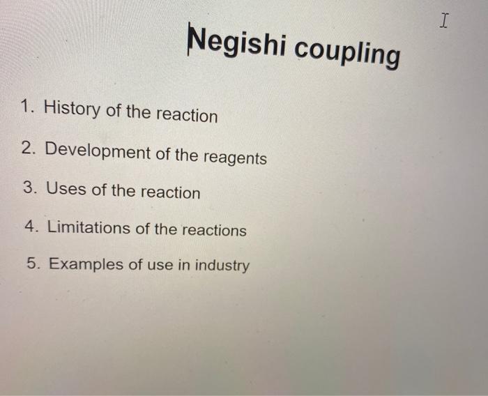 Solved I Negishi coupling 1. History of the reaction 2. | Chegg.com