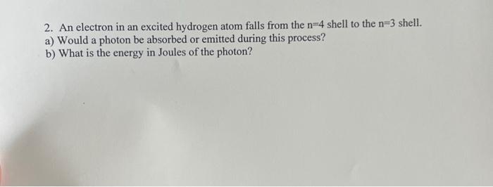 Solved 2 An Electron In An Excited Hydrogen Atom Falls From