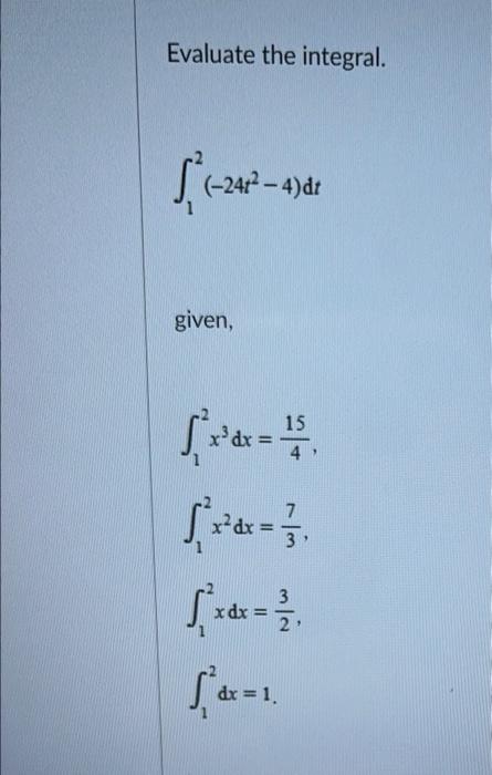 Solved Evaluate the integral. ∫12(−24t2−4)dt given, ∫12x3 | Chegg.com