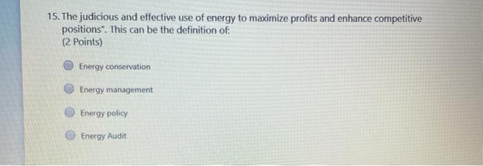 Solved 15. The judicious and effective use of energy to | Chegg.com
