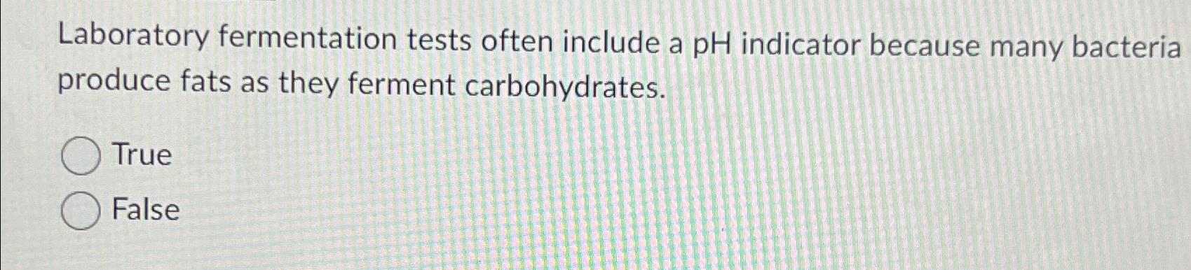 Solved Laboratory fermentation tests often include a pH | Chegg.com