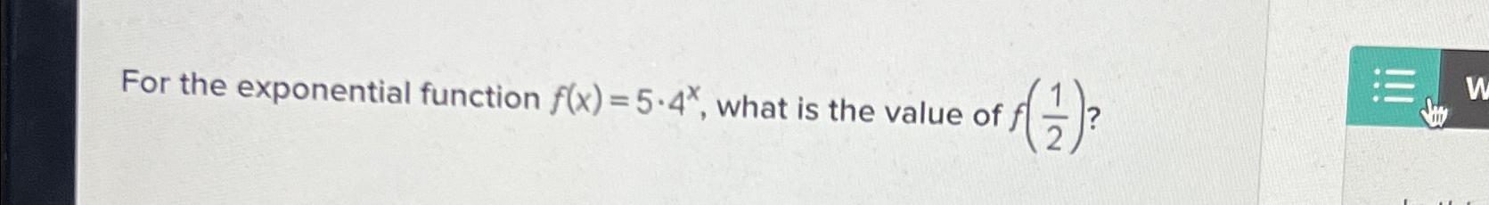 Solved For the exponential function f(x)=5*4x, ﻿what is the | Chegg.com