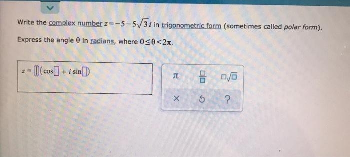 Solved Write the complex number z=-5-5/3 i in trigonometric | Chegg.com