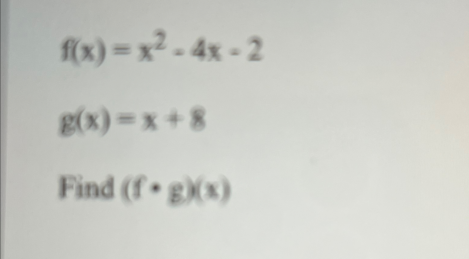 Solved f(x)=x2-4x-2g(x)=x+8Find (f*g)(x) | Chegg.com