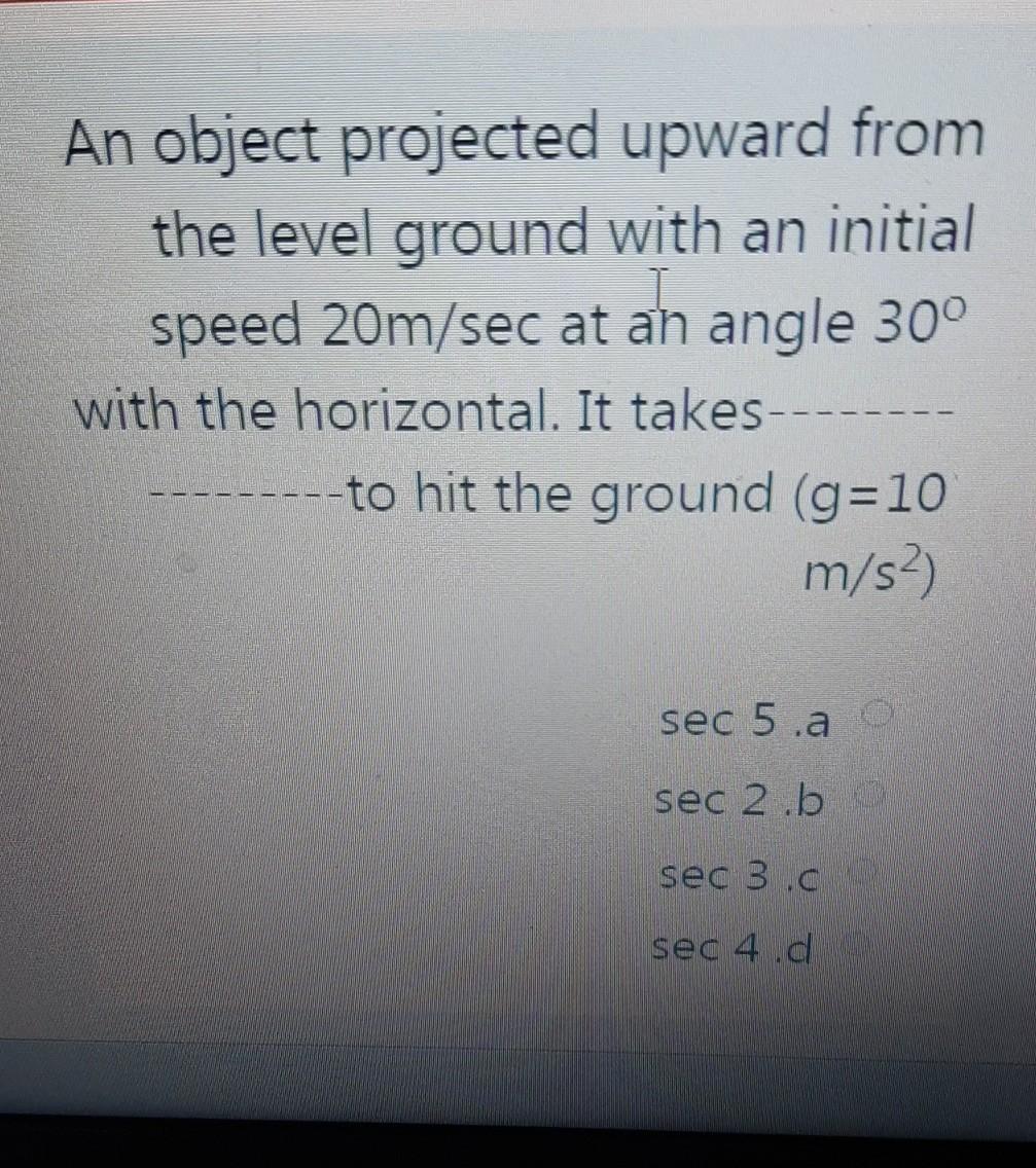 Solved An object projected upward from the level ground with | Chegg.com
