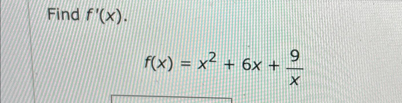 Solved Find f'(x).f(x)=x2+6x+9x | Chegg.com